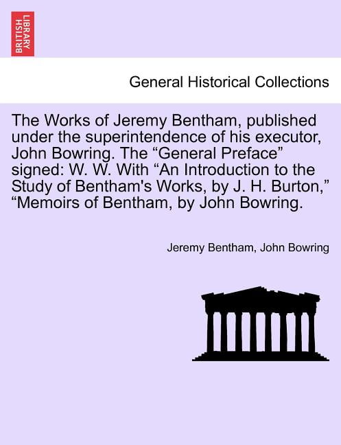 The Works of Jeremy Bentham, published under the superintendence of his ...