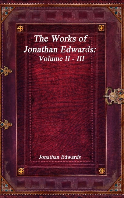 The Works of Jonathan Edwards (Hardcover) - Walmart.com