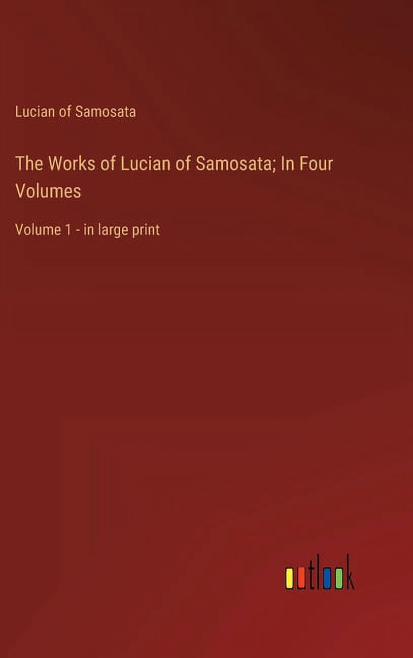The Works Of Lucian Of Samosata In Four Volumes Volume 1 In Large
