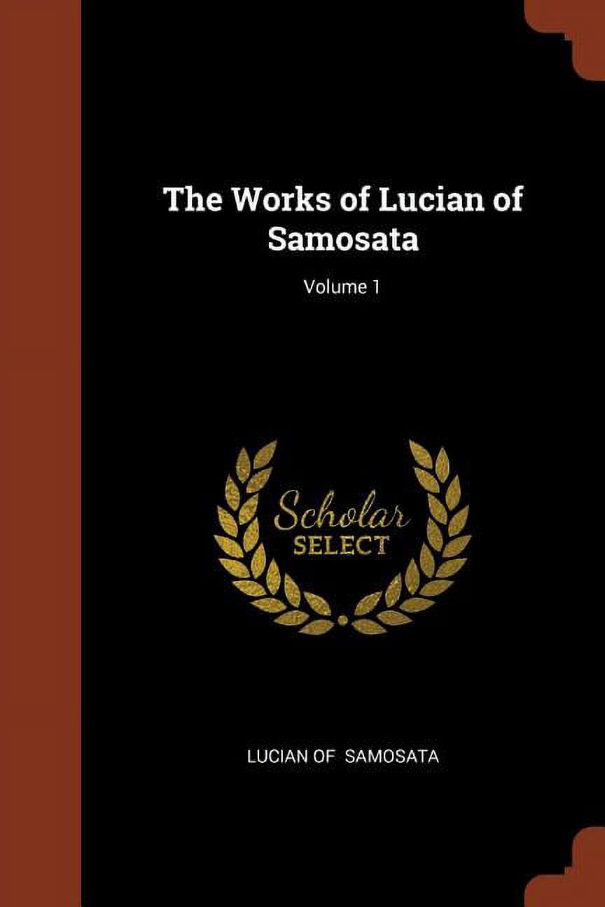 The Works Of Lucian Of Samosata Volume 1 Paperback