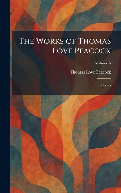 The Works of Thomas Love Peacock: Poems, (Hardcover) - Walmart.com