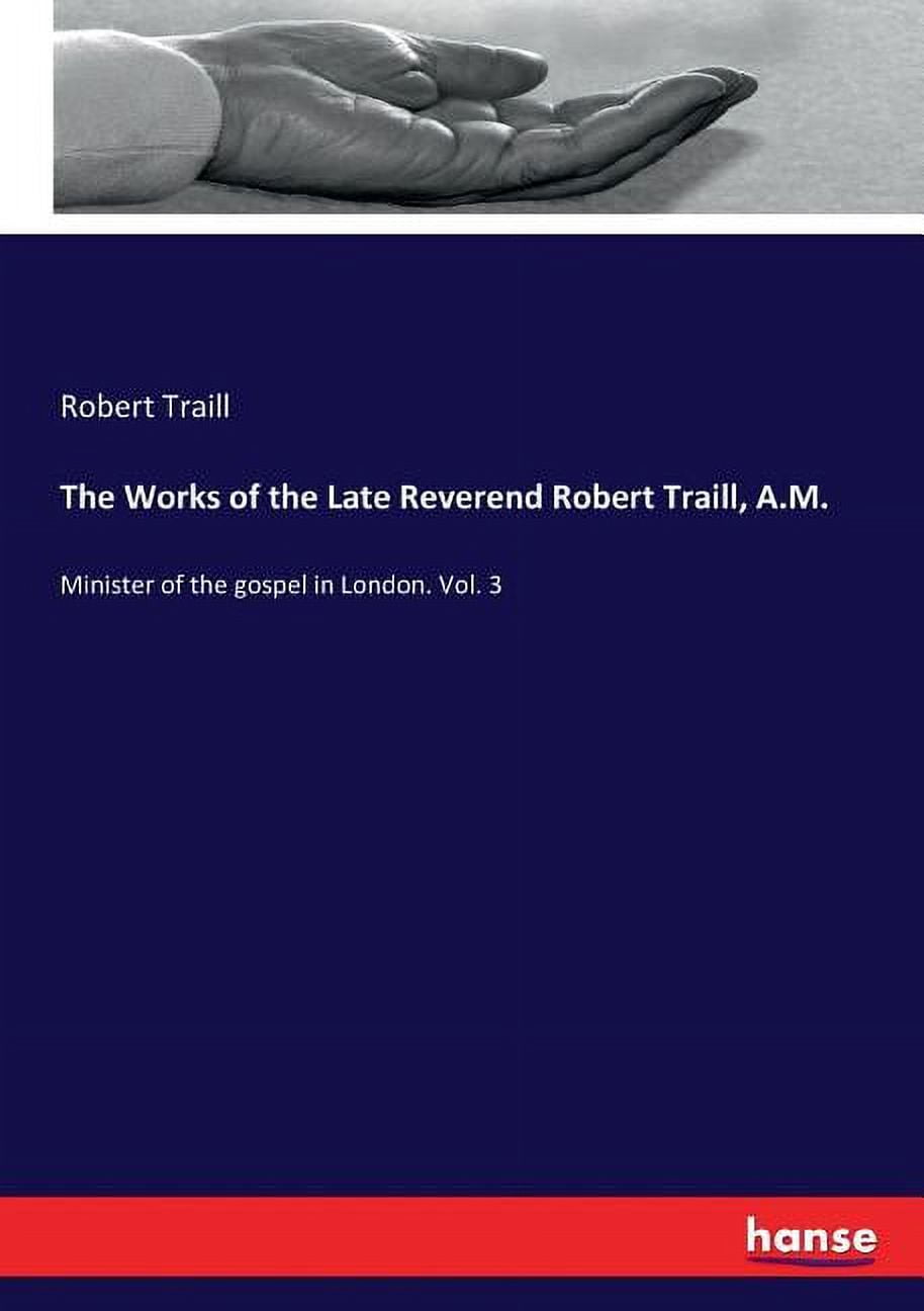 The Works of the Late Reverend Robert Traill, A.M. (Paperback ...