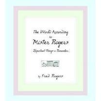 The World According to Mister Rogers: Important Things to Remember ...