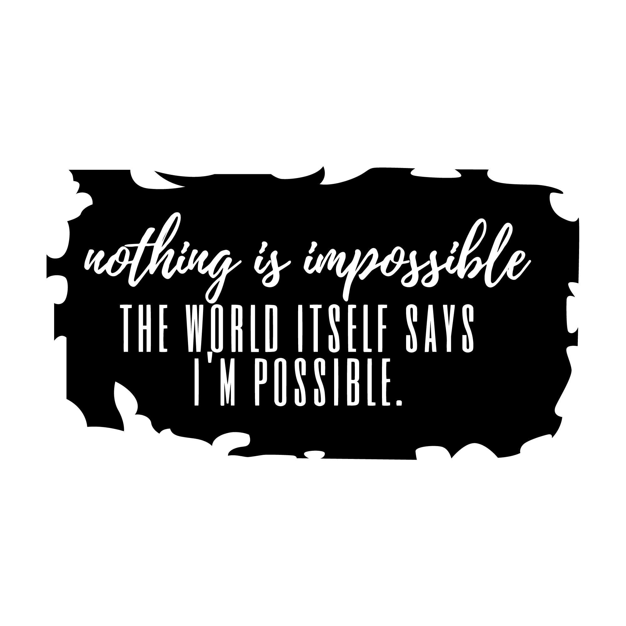 The World Itself Says I'm Possible Nothing Is Impossible Motivational ...