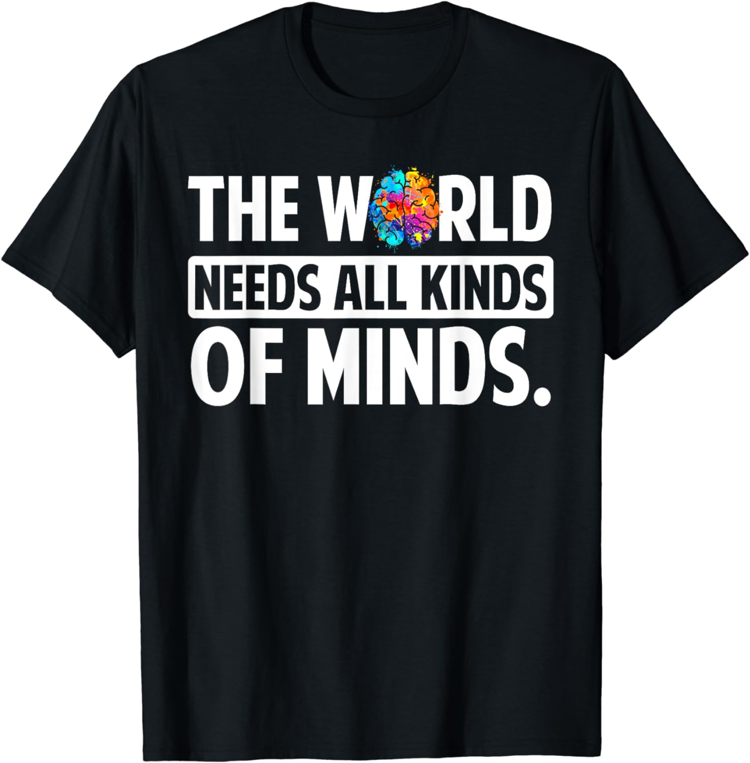 The World Needs All Kinds Of Minds Autism Awareness Support T-Shirt ...