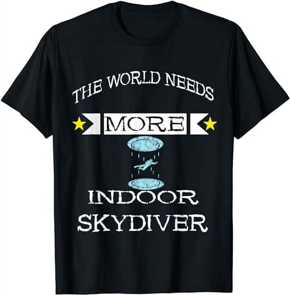 The World Needs More Indoor Skydiver Tunnel Indoor Skydiving T-Shirt ...