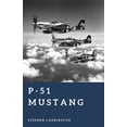 The World War II Library: Weapons P-51 Mustang: Escort to Victory ...