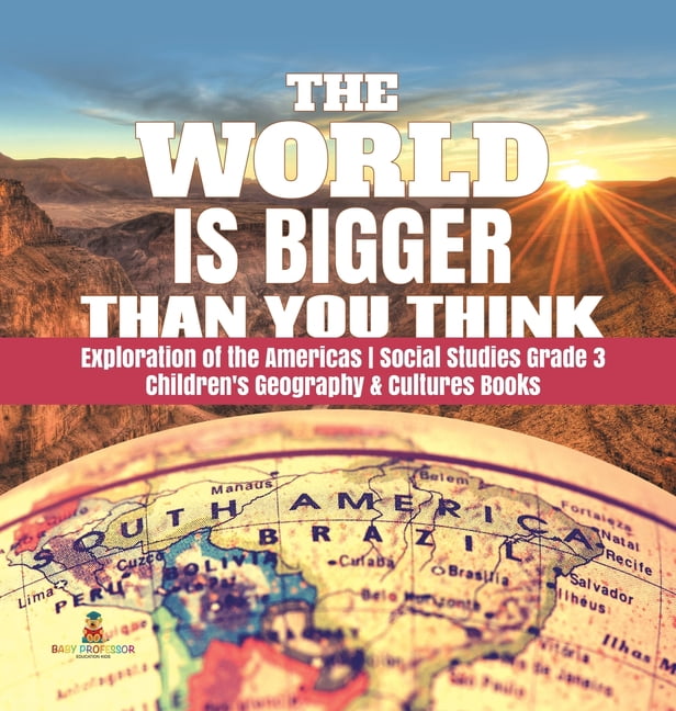 The World is Bigger Than You Think Exploration of the Americas Social ...