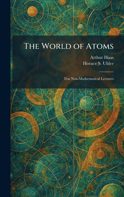 The World of Atoms: Ten Non-Mathematical Lectures, (Hardcover ...