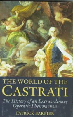 Pre-Owned The World of the Castrati: The History of an Extraordinary ...