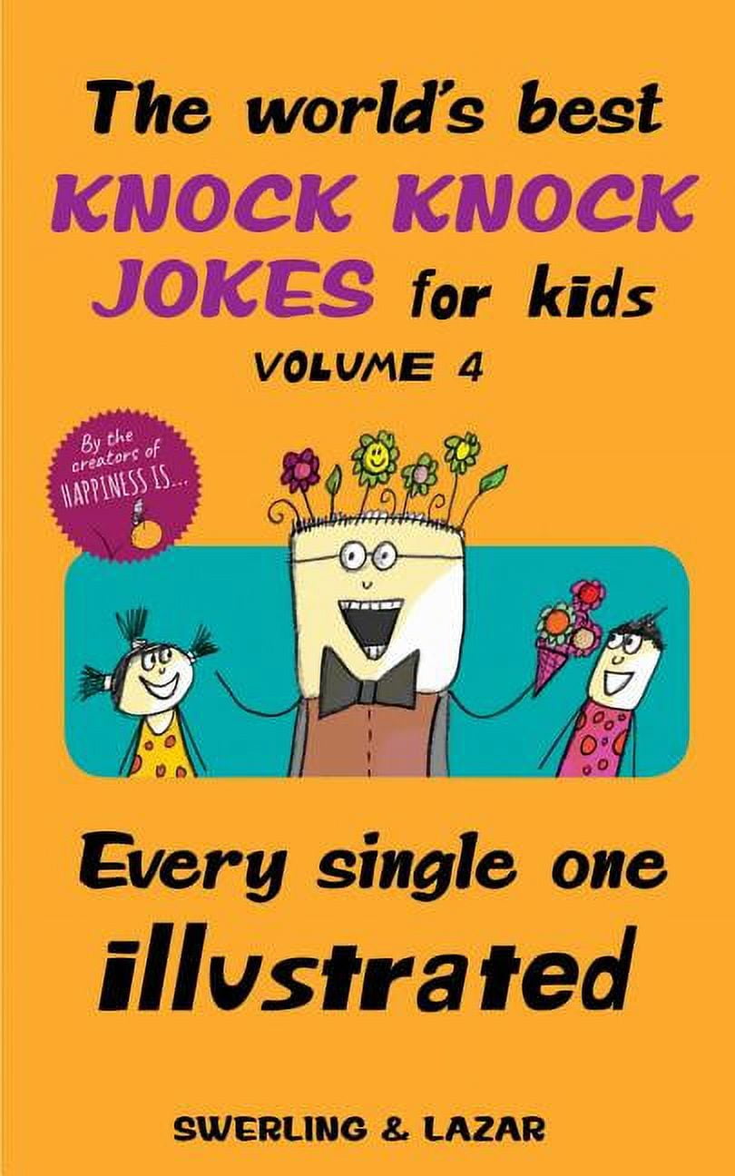 The World's Best Knock Knock Jokes for Kids Volume 4 : Every Single One ...