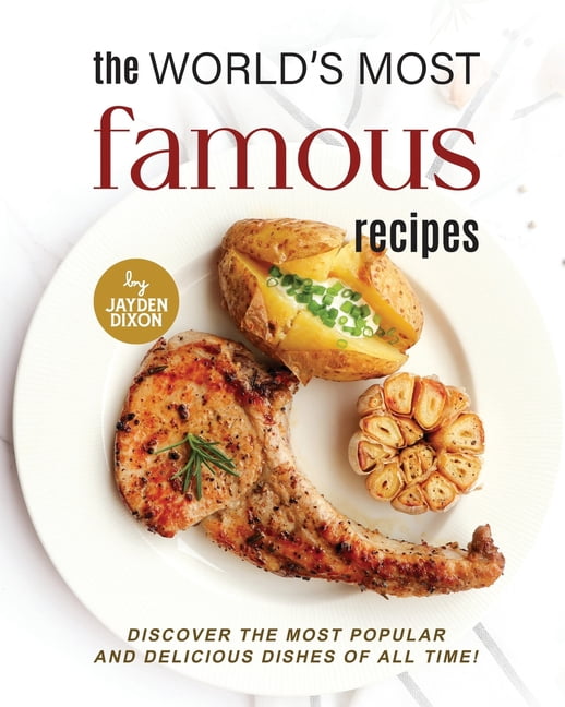 The World's Most Famous Recipes: Discover the Most Popular and ...