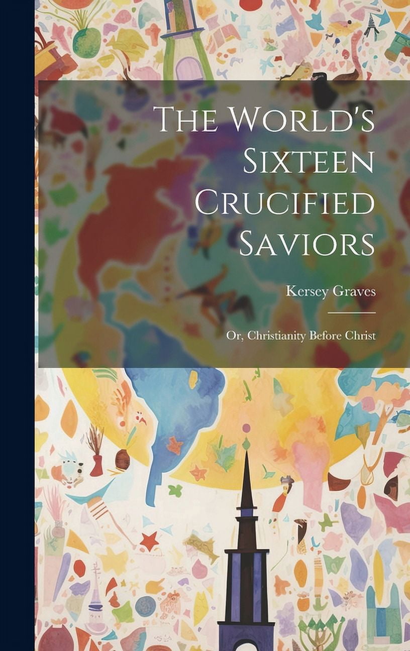 The World's Sixteen Crucified Saviors (Hardcover) - Walmart.com