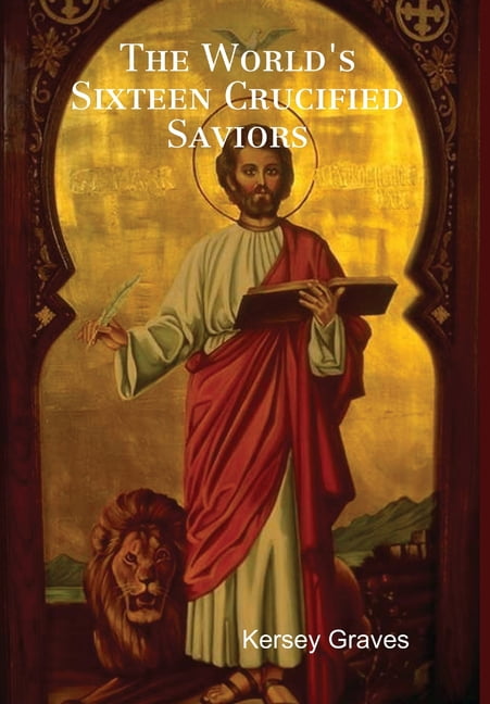 The World's Sixteen Crucified Saviors (Hardcover) - Walmart.com