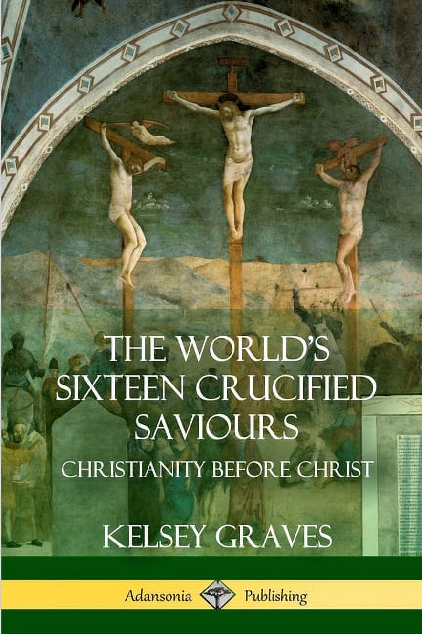 The World's Sixteen Crucified Saviours (Paperback) - Walmart.com