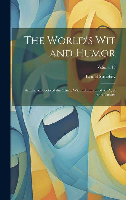 The World's Wit and Humor : An Encyclopedia of the Classic Wit and ...