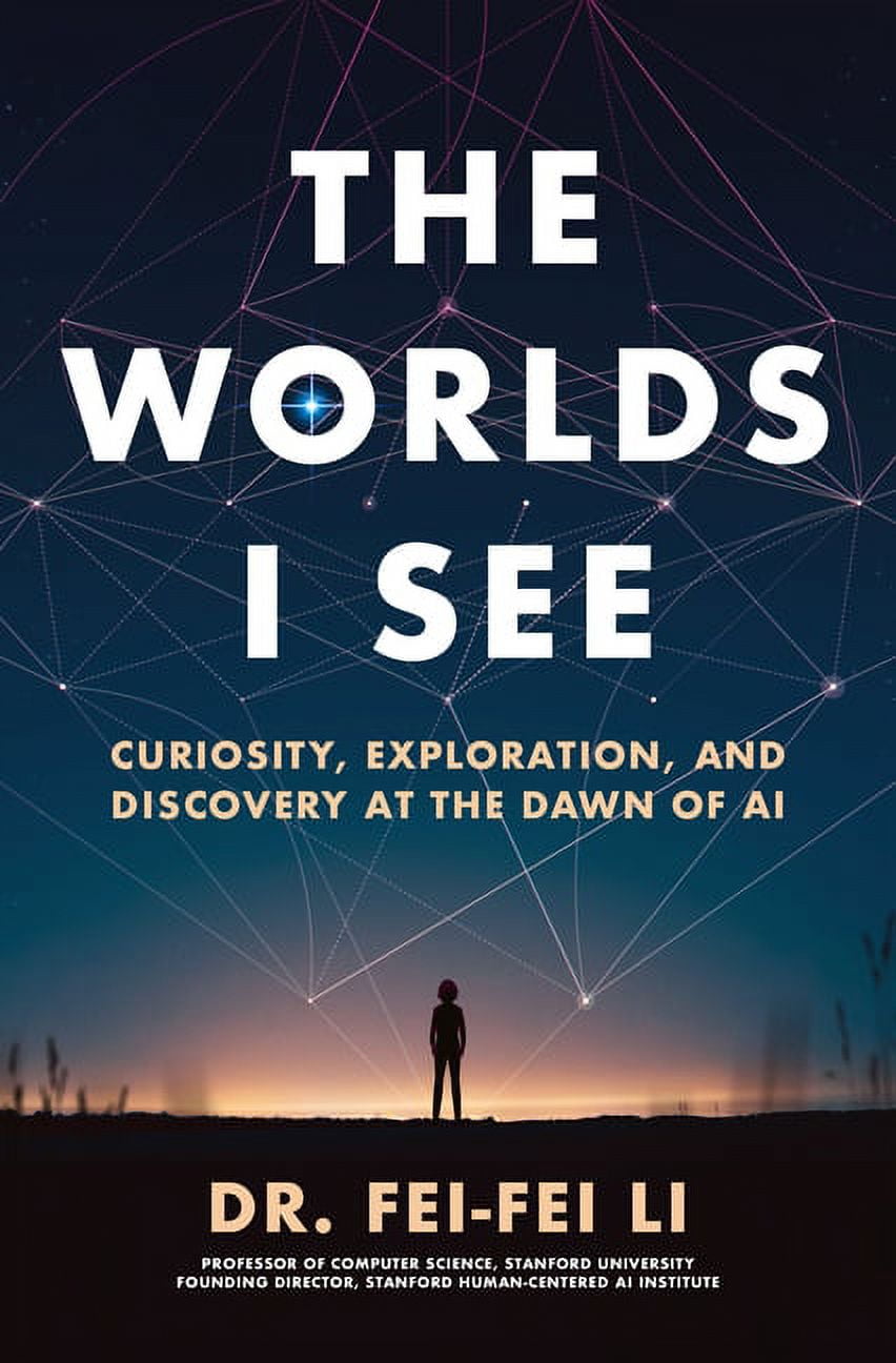 The Worlds I See: Curiosity, Exploration, and Discovery at the Dawn of ...
