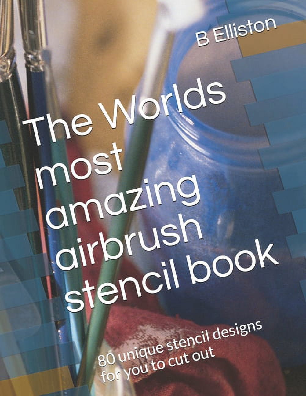 The Worlds most amazing airbrush stencil book: 80 unique stencil ...