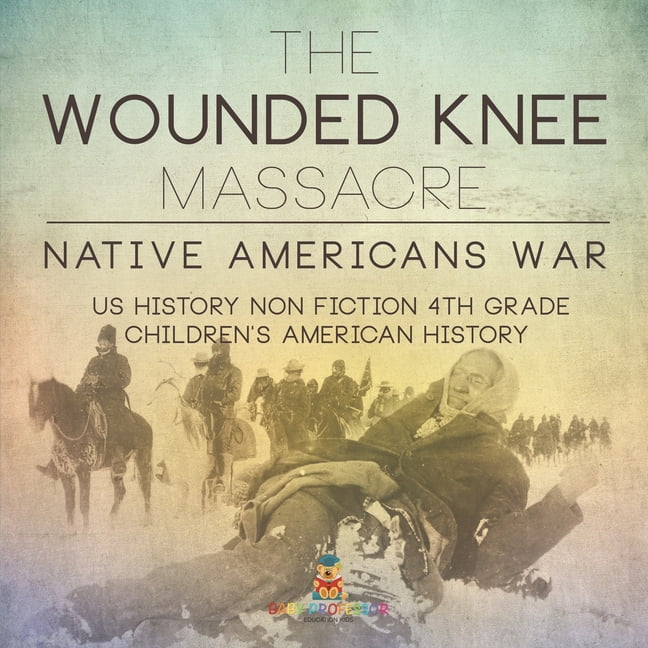 The Wounded Knee Massacre: Native American War - US History Non Fiction ...