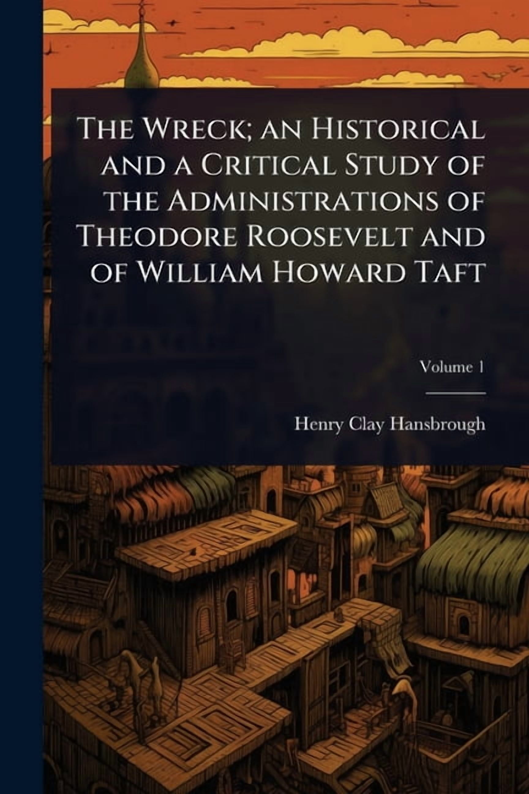 The Wreck; an Historical and a Critical Study of the Administrations of ...
