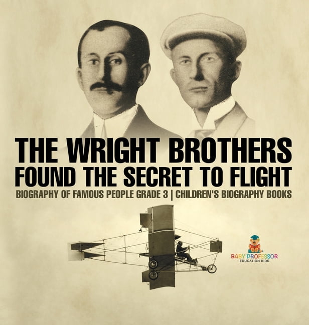 The Wright Brothers Found The Secret To Flight - Biography of Famous ...
