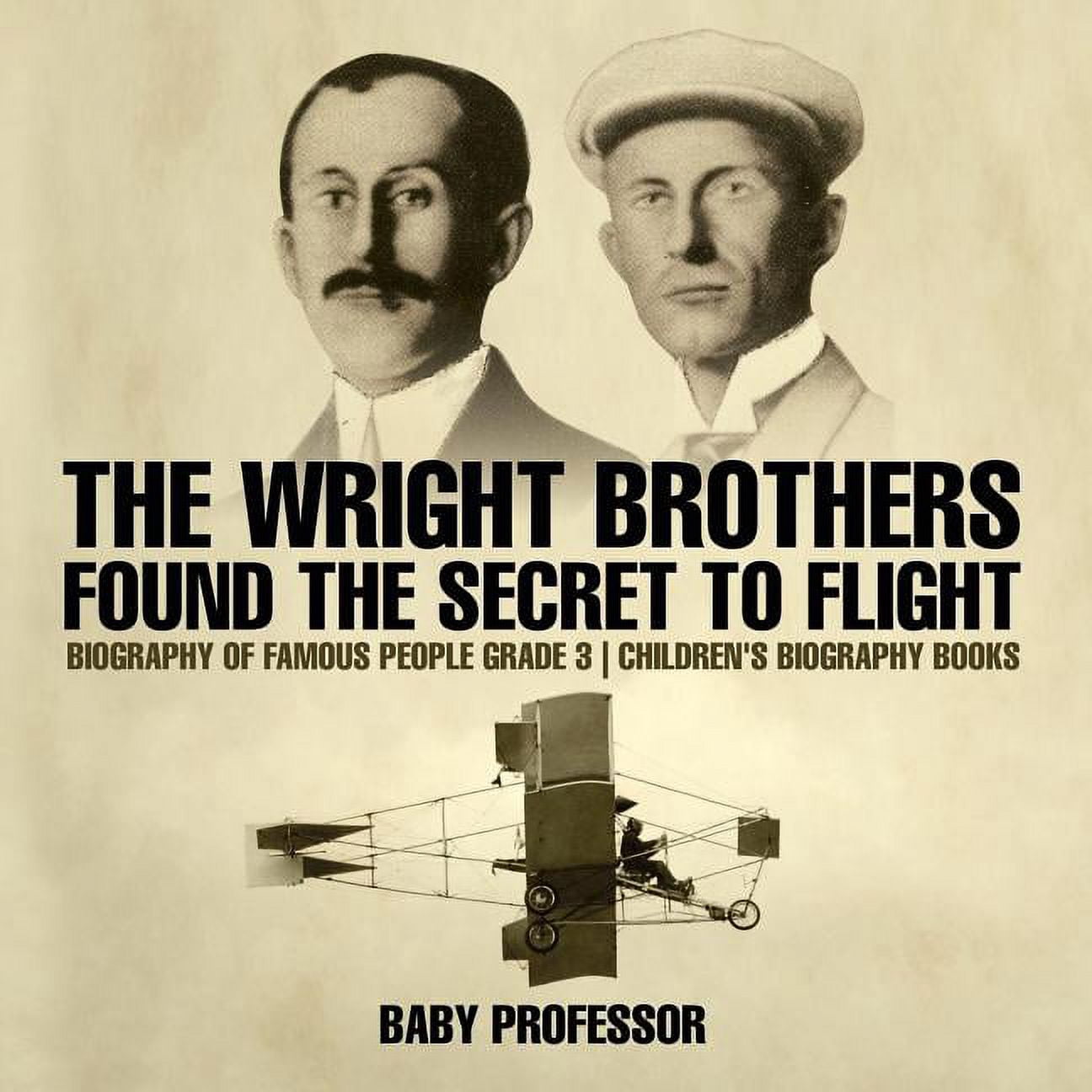 The Wright Brothers Found The Secret To Flight - Biography of Famous ...