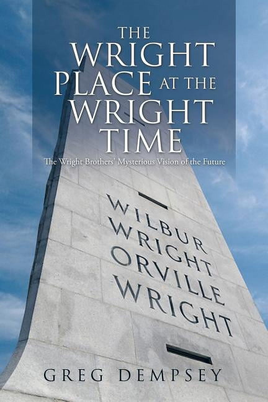 The Wright Place at the Wright Time: The Wright Brothers' Mysterious ...