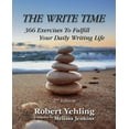 The Write Time: 366 Exercises to Fulfill Your Daily Writing Life; 2nd ...