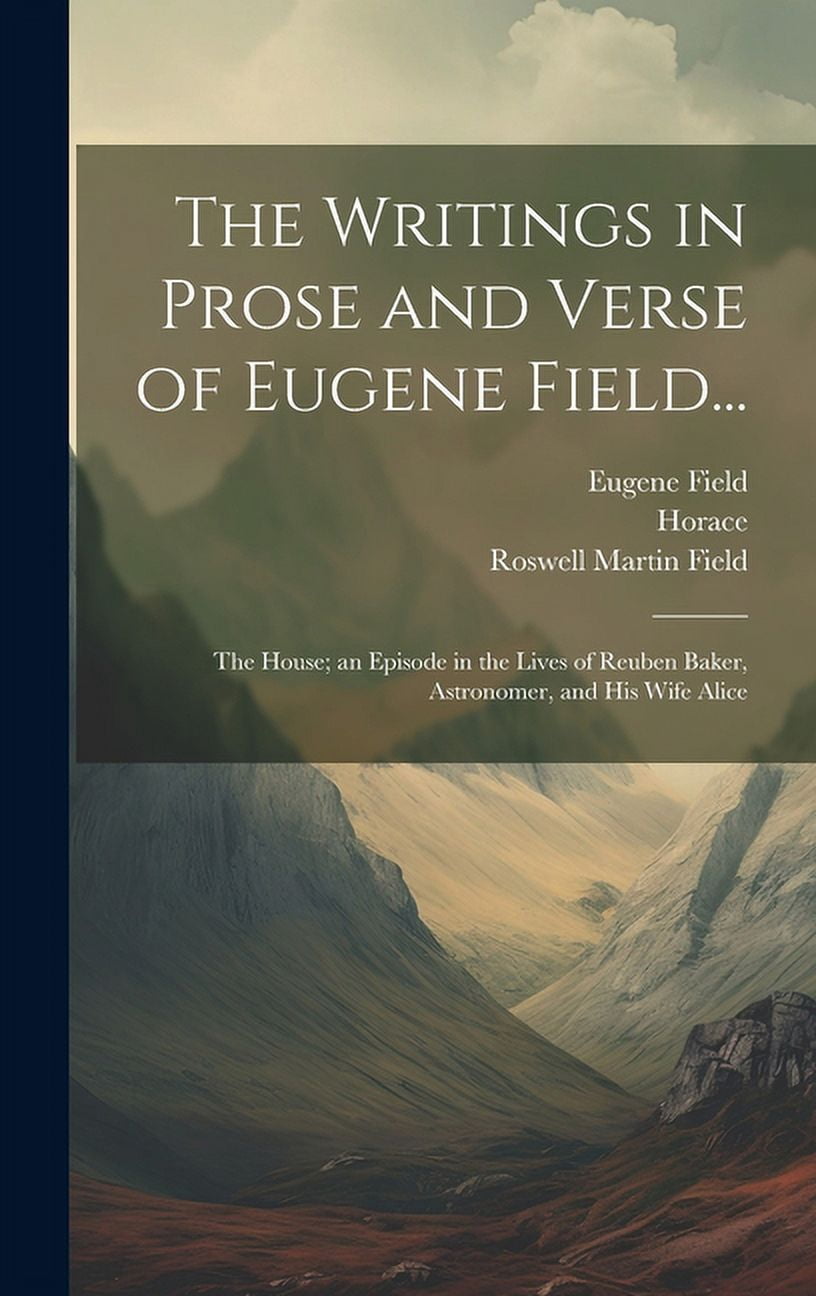 The Writings in Prose and Verse of Eugene Field... : The House; an ...