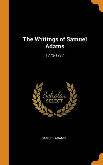 The Writings of Samuel Adams : 1773-1777 (Hardcover) - Walmart.com