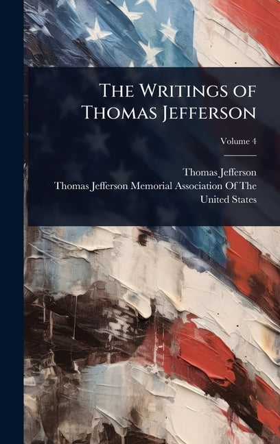 The Writings of Thomas Jefferson, (Hardcover) - Walmart.com