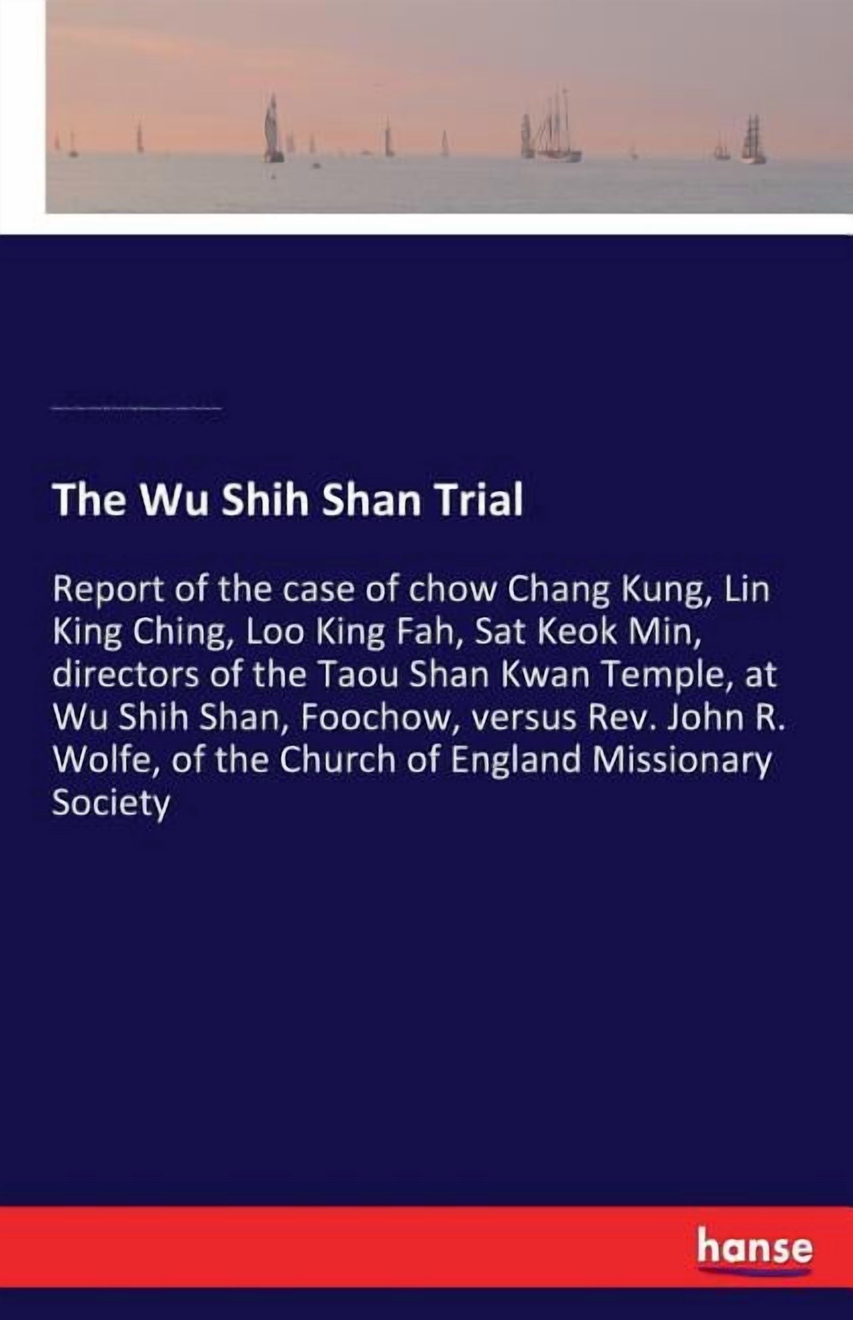 The Wu Shih Shan Trial: Report of the case of chow Chang Kung, Lin King ...
