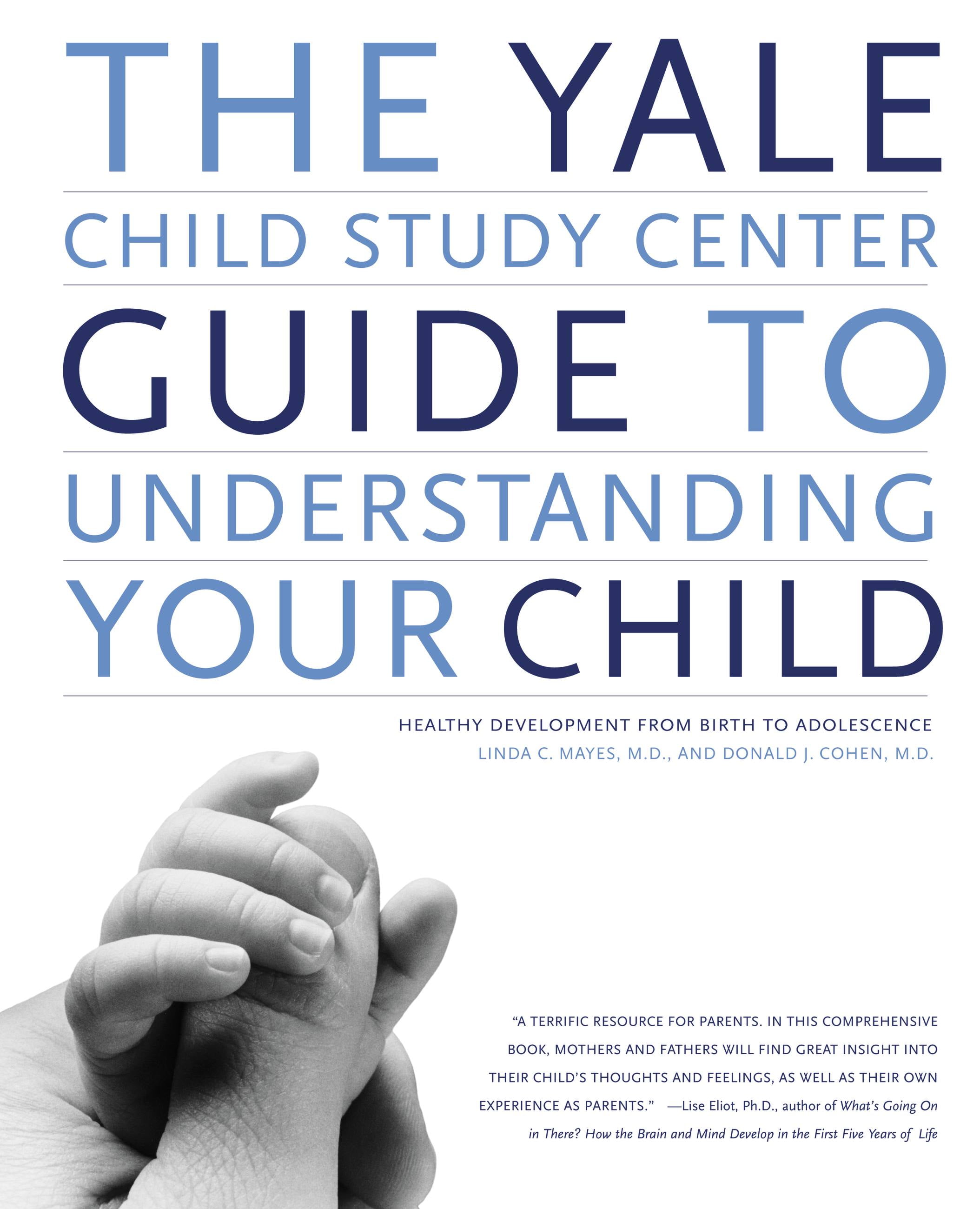 The Yale Child Study Center Guide to Understanding Your Child : Healthy ...