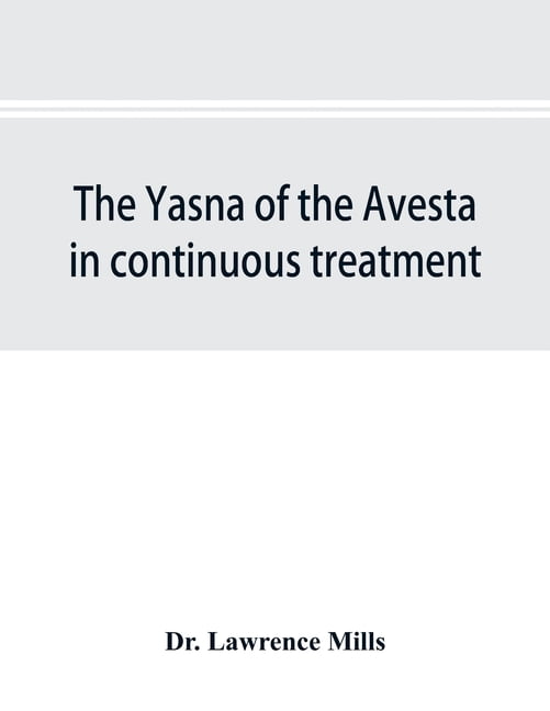 The Yasna of the Avesta in continuous treatment, resumed upon the plan ...