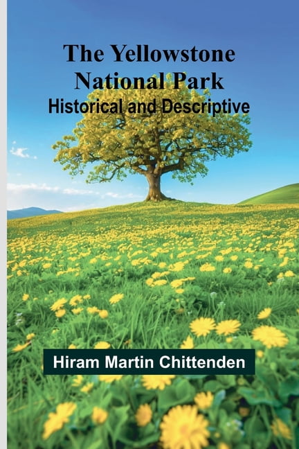The Yellowstone National Park: Historical and Descriptive, (Paperback ...