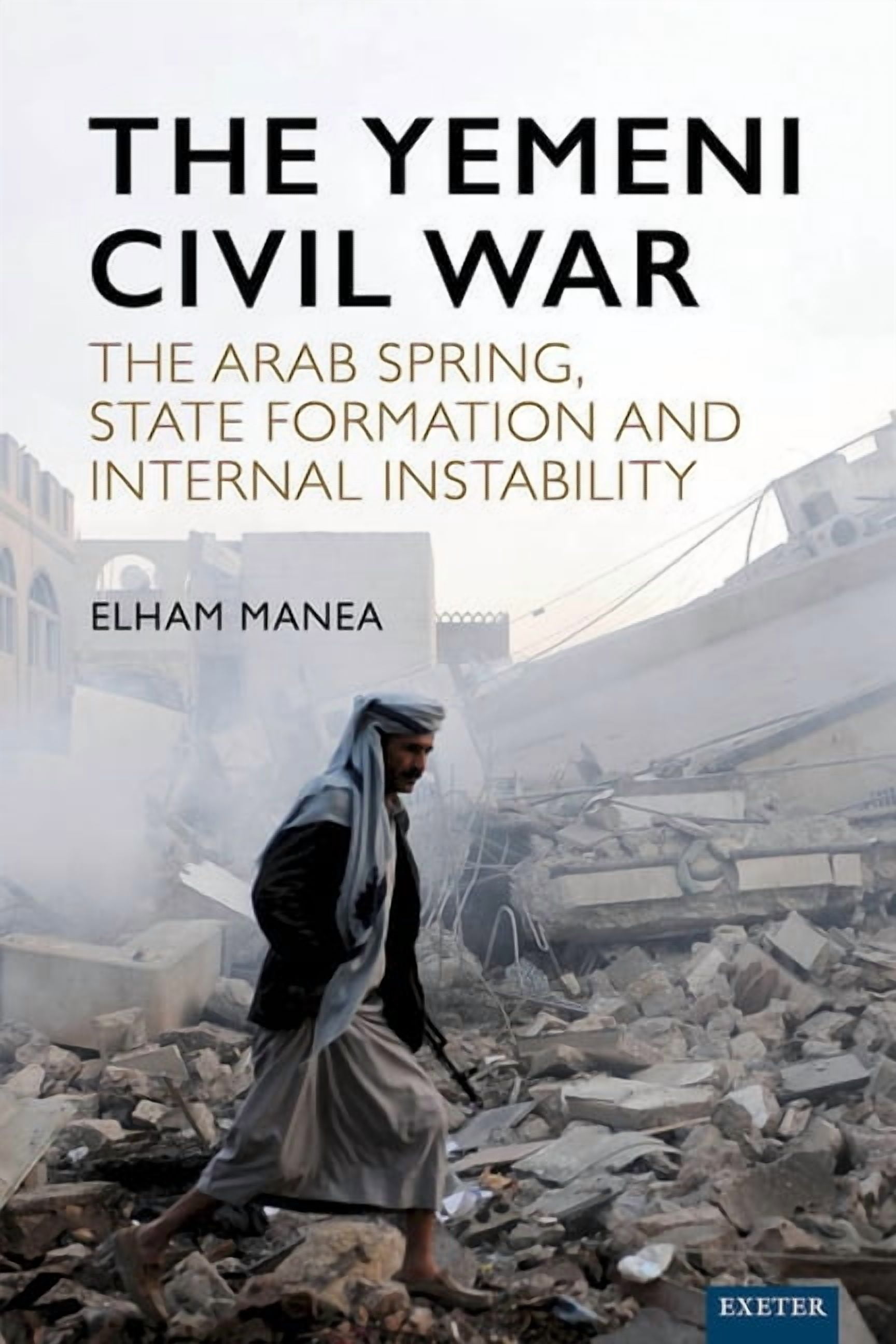 The Yemeni Civil War: The Arab Spring, State Formation and Internal ...