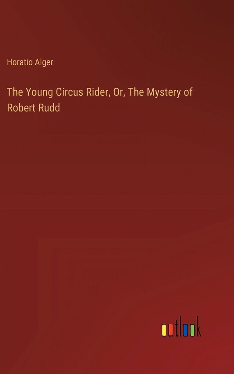 The Young Circus Rider, Or, The Mystery of Robert Rudd (Hardcover ...
