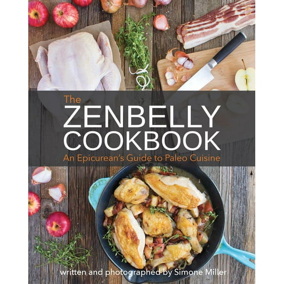 Zenbelly Cookbook: An Epicurean's Guide to Paleo Cuisine, (Paperback ...