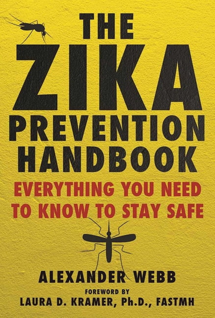 The Zika Prevention Handbook : Everything You Need To Know To Stay Safe ...