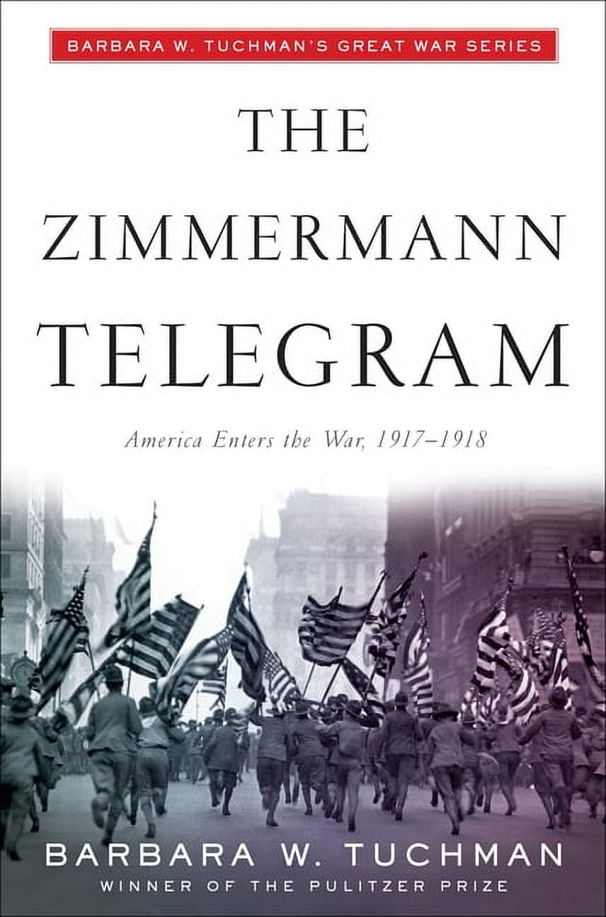 The Zimmermann Telegram: America Enters the War, 1917-1918; Barbara W ...