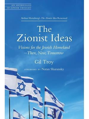The Zionist Ideas: Visions for the Jewish Homeland--Then, Now, Tomorrow ...