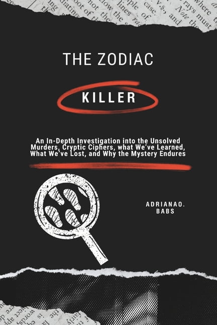 The Zodiac Killer: An In-Depth Investigation into the Unsolved Murders ...