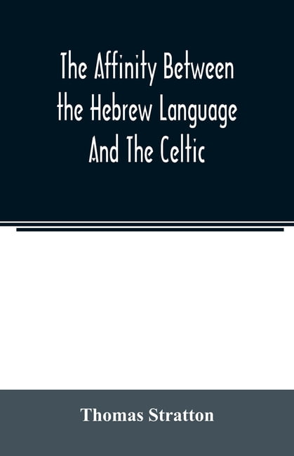 The affinity between the Hebrew language and the Celtic: being a ...