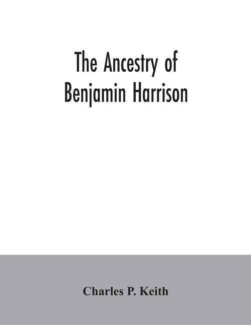 The ancestry of Benjamin Harrison: president of the United States of ...