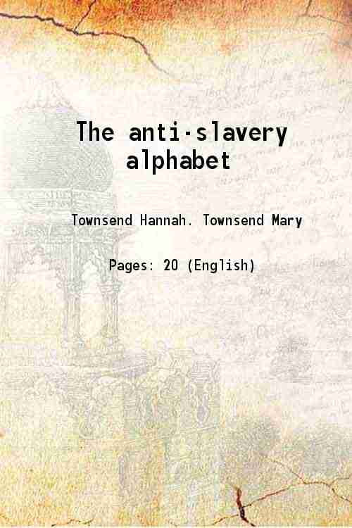 The anti - slavery alphabet 1847 - Walmart.com