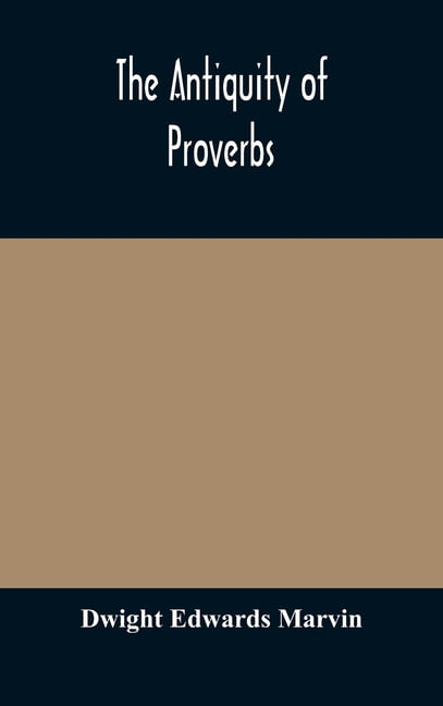 The Antiquity Of Proverbs: Fifty Familiar Proverbs And Folk Sayings ...