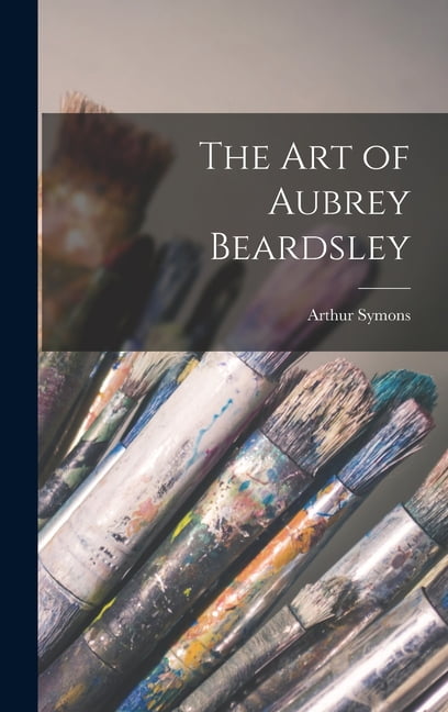 The art of Aubrey Beardsley (Hardcover) - Walmart.com