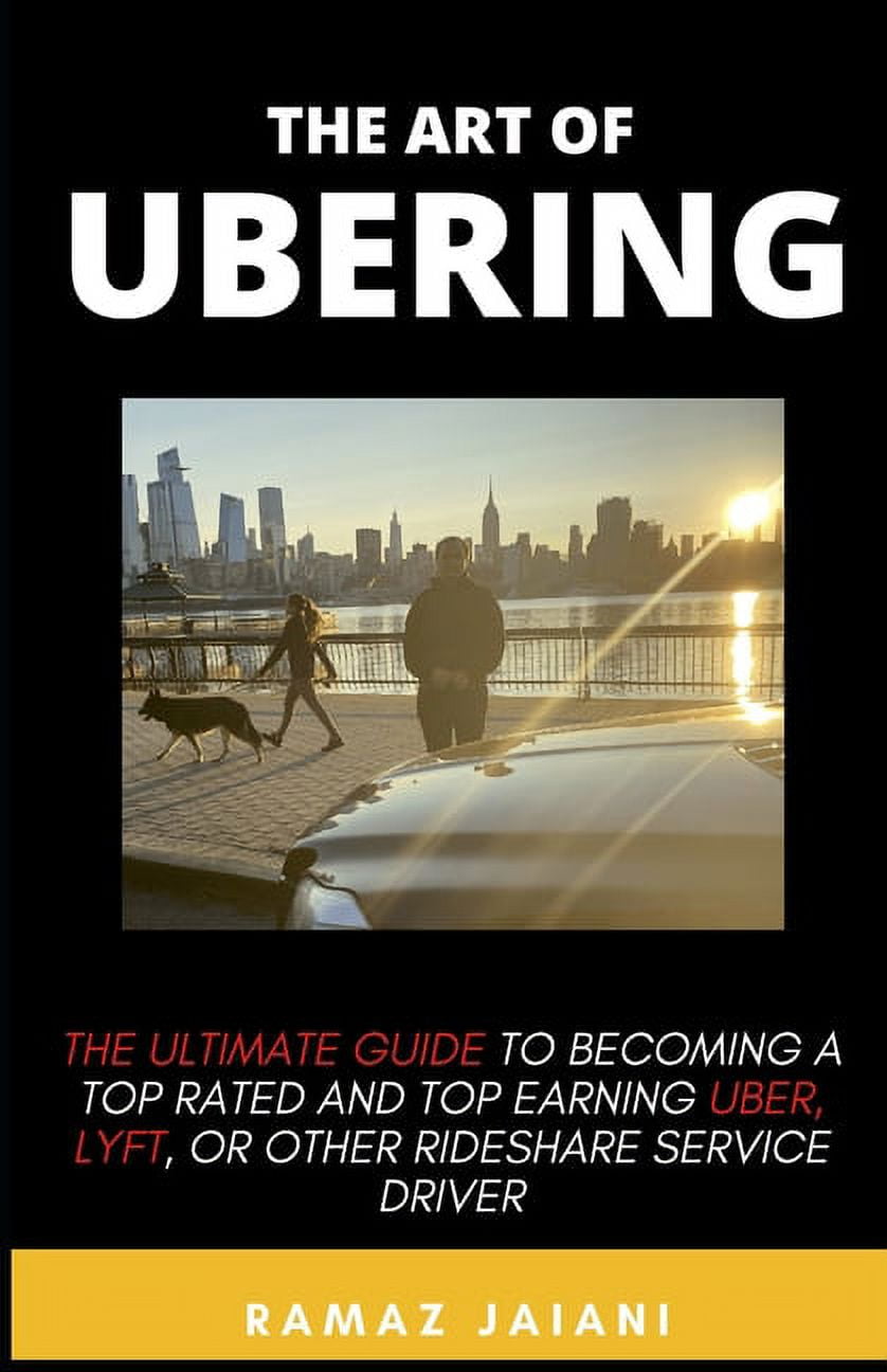 The art of Ubering: Ultimate Guide to becoming a top rated and top ...