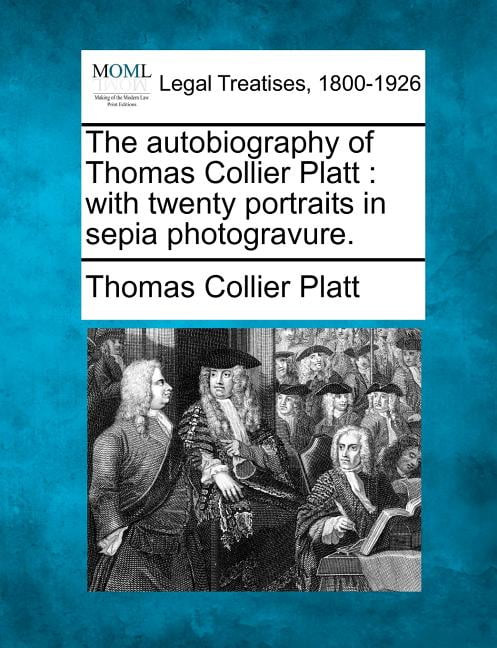 The autobiography of Thomas Collier Platt (Paperback) - Walmart.com