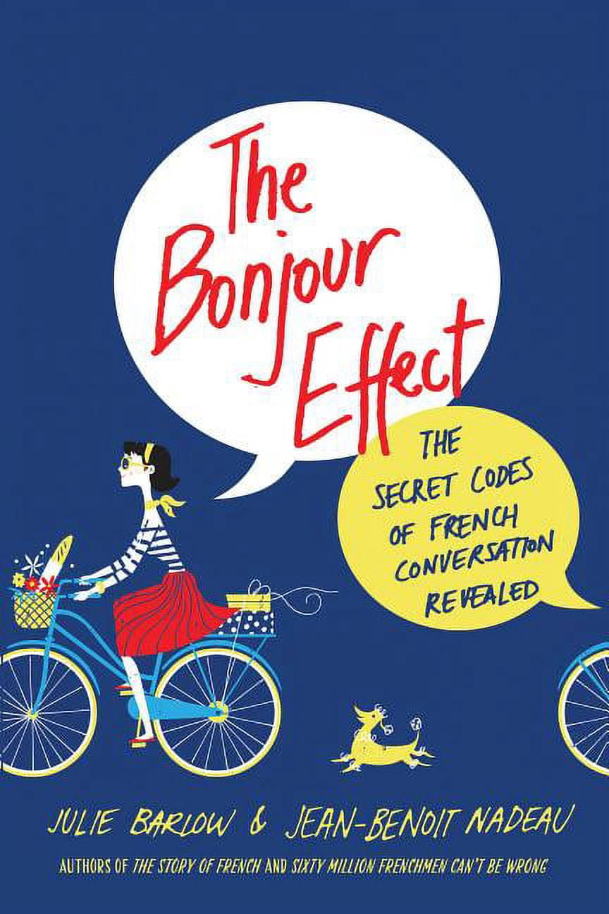 The bonjour effect : the secret codes of french conversation revealed ...